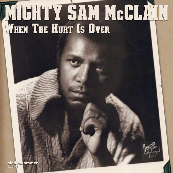 Debut | Mighty Sam McClain - "When The Hurt Is Over" – Valley Entertainment