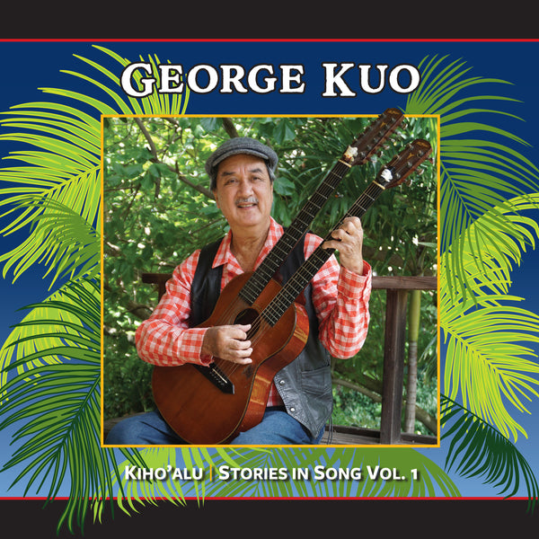 George Kuo Releases "Kiho'alu: Stories in Song, Vol. 1" – Valley ...