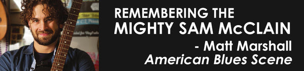 Remembering the Mighty Sam McClain: Matt Marshall – Valley Entertainment