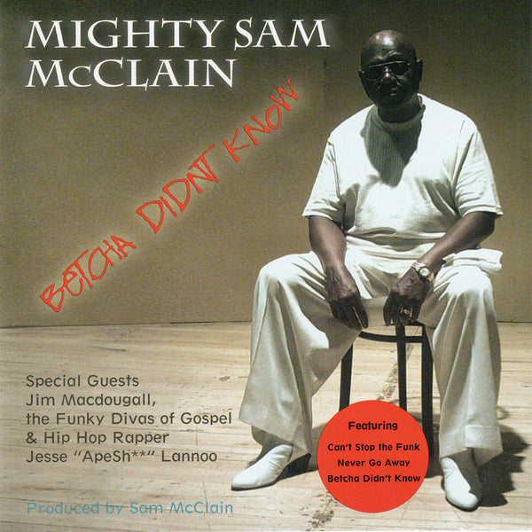 Mighty Sam McClain - Betcha Didn't Know – Valley Entertainment